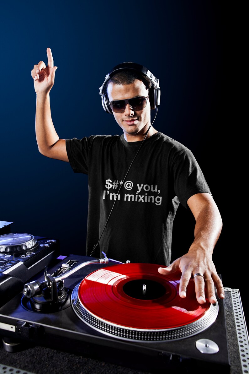 Funny DJ T Shirt s You, I'm Mixing for Amateur and Professional Djs ...