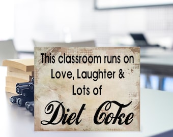 Customized This Classroom Runs on Love, Laughter & Lots of Diet Coke ...