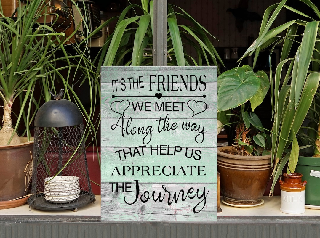 Friend Sign, It's the Friends We Meet Along the Way, Appreciate the ...