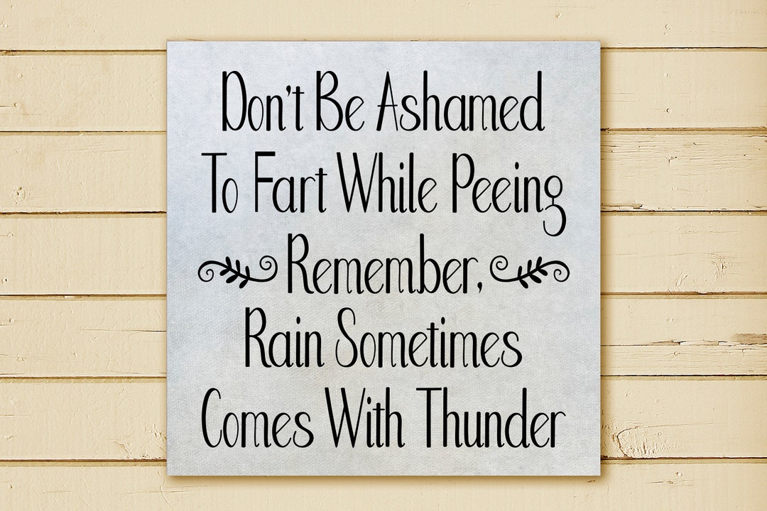 Wood Bathroom Sign, Don't Be Ashamed to Fart While Peeing, Remember ...
