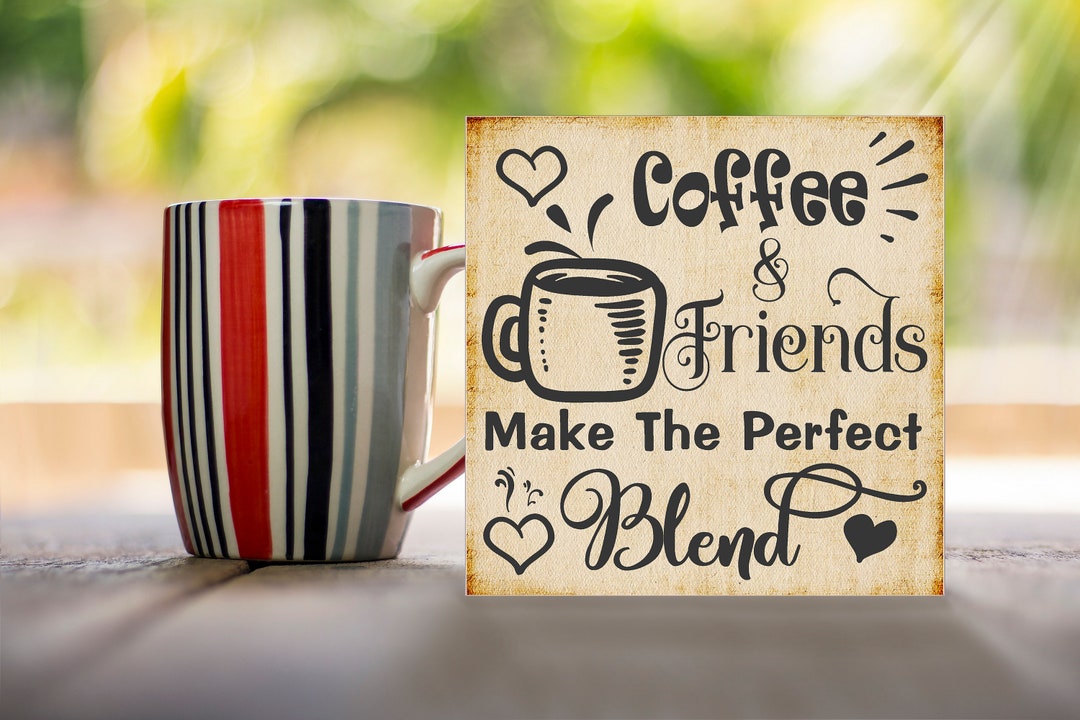 Friend Sign, Coffee and Friends Make the Perfect Blend, Wood Friendship ...