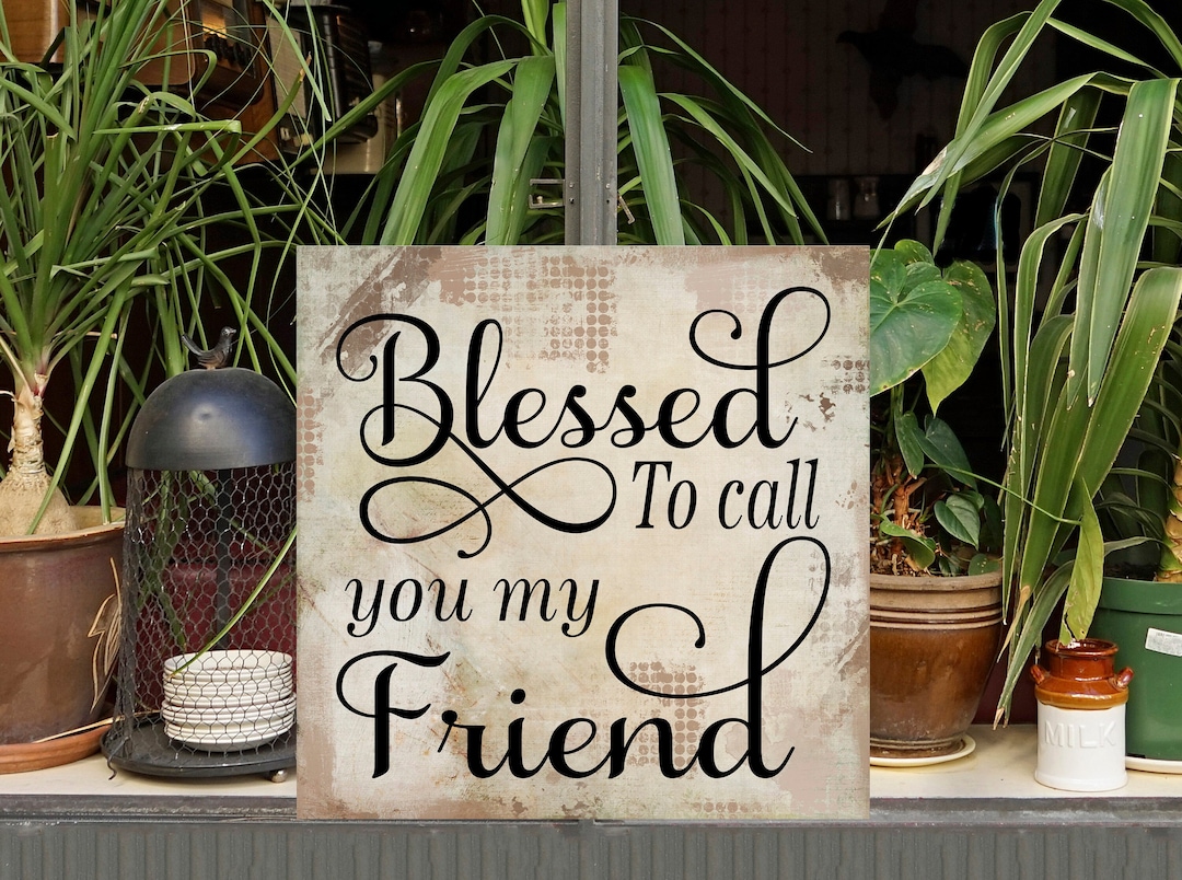 Friend Sign, Blessed to Call You My Friend, Friendship Sign, Friends ...