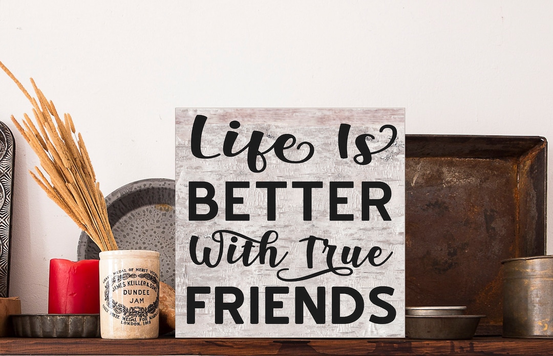 Friend Sign, Life is Better With True Friends, Friendship Sign, Friends ...