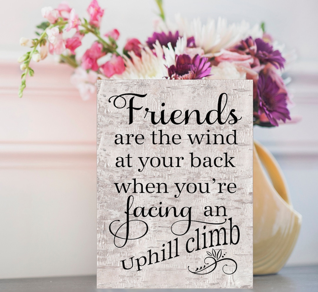 Friend Sign, Friends Are the Wind at Your Back When You're Facing an up ...