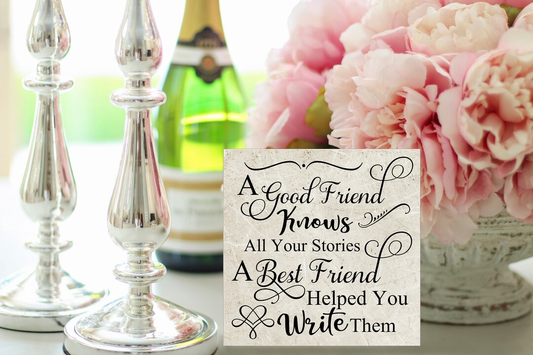 Friend Sign, A Good Friend Knows All Your Stories, A Best Friend Helped ...