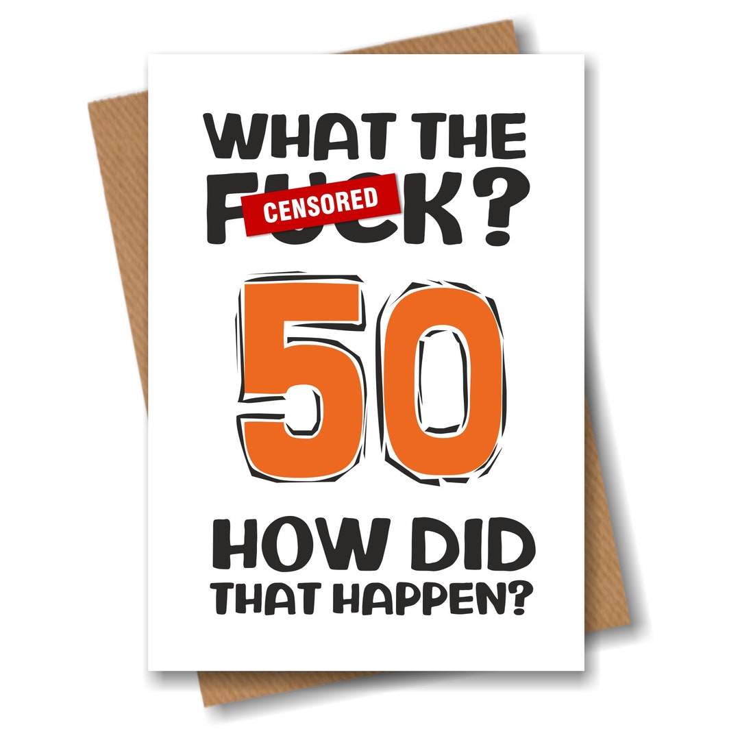 Funny Rude 50th Birthday Card - What the **** 50 How Did That Happen - Etsy