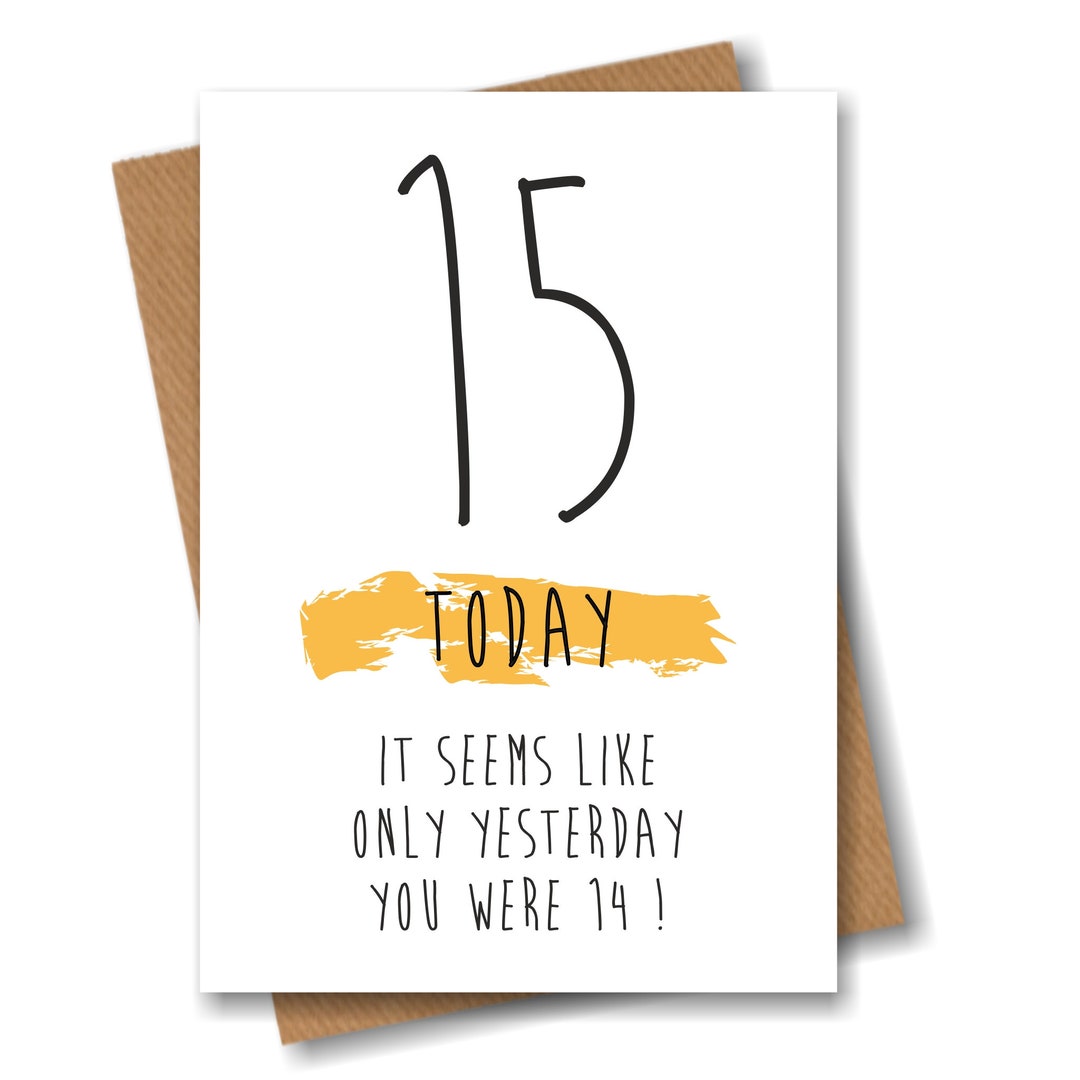 Funny 15th Birthday Card - 15 Today Seems Like Only Yesterday - Etsy