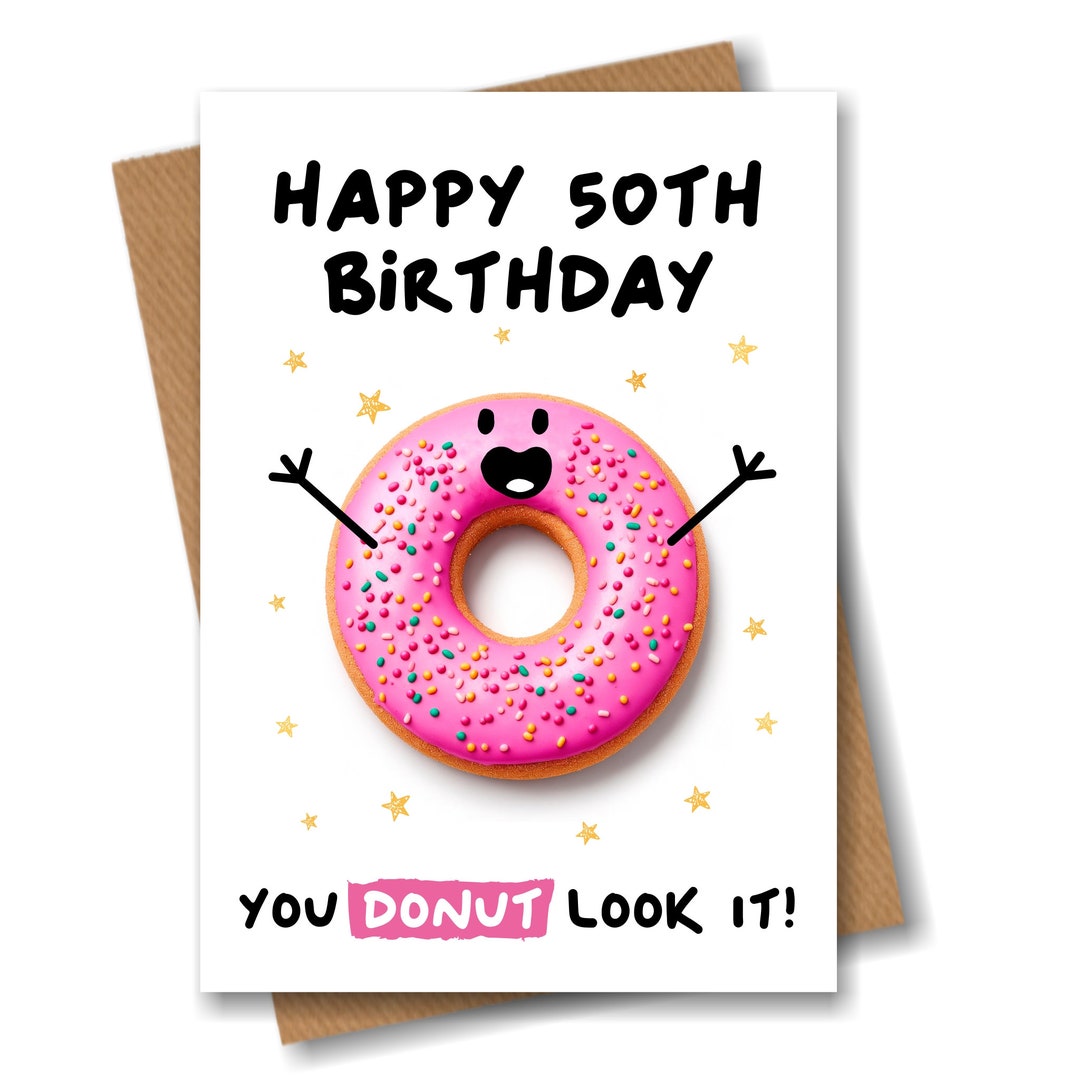 50th Birthday Card - Happy 50th Birthday You Donut Look It - Funny Card ...