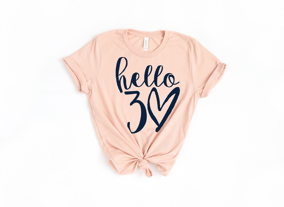 Hello Thirty Shirt, Hello 30 Shirt, 30th Birthday Shirt, Thirtieth ...