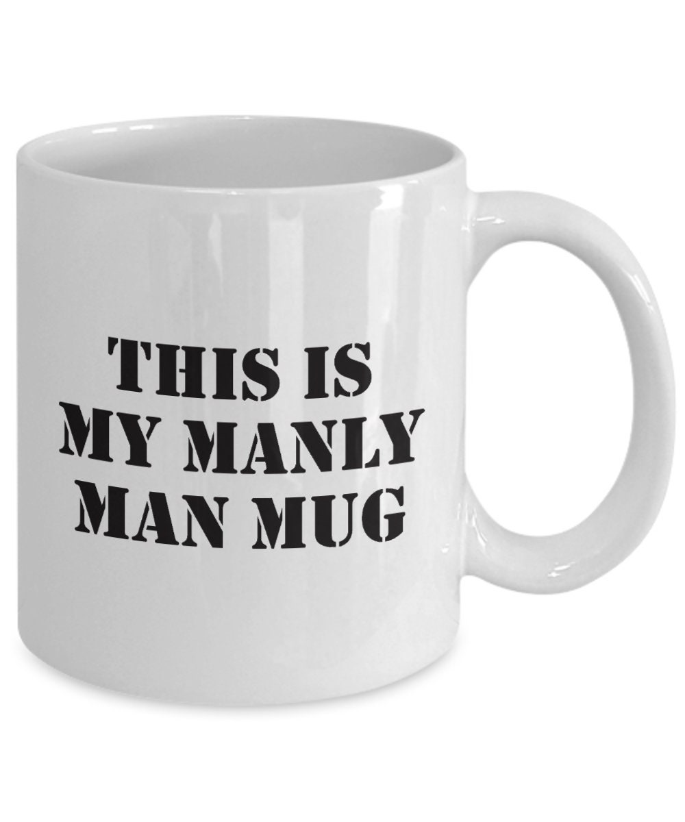 Manly Coffee Mugs for Men Manly Mugs Manly Tea Mug Manly - Etsy