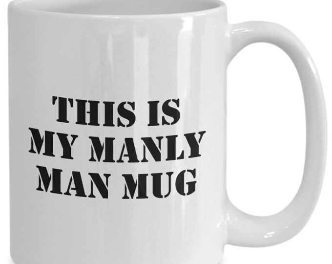 Manly Coffee Mugs for Men, Manly Mugs, Manly Tea Mug, Manly Gifts for ...