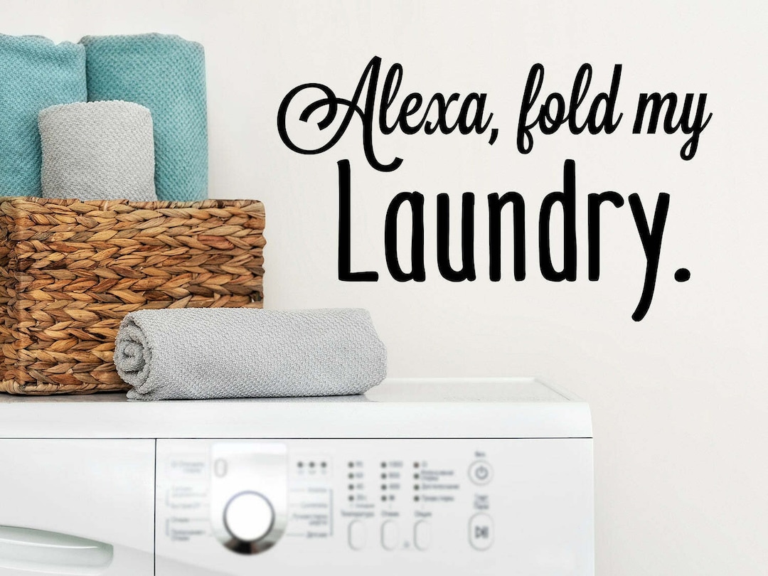 Alexa Fold My Laundry Vinyl Decal Stickers for Laundry Room- Size 15" W ...