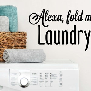 Alexa Fold My Laundry Vinyl Decal Stickers for Laundry Room- Size 15" W ...