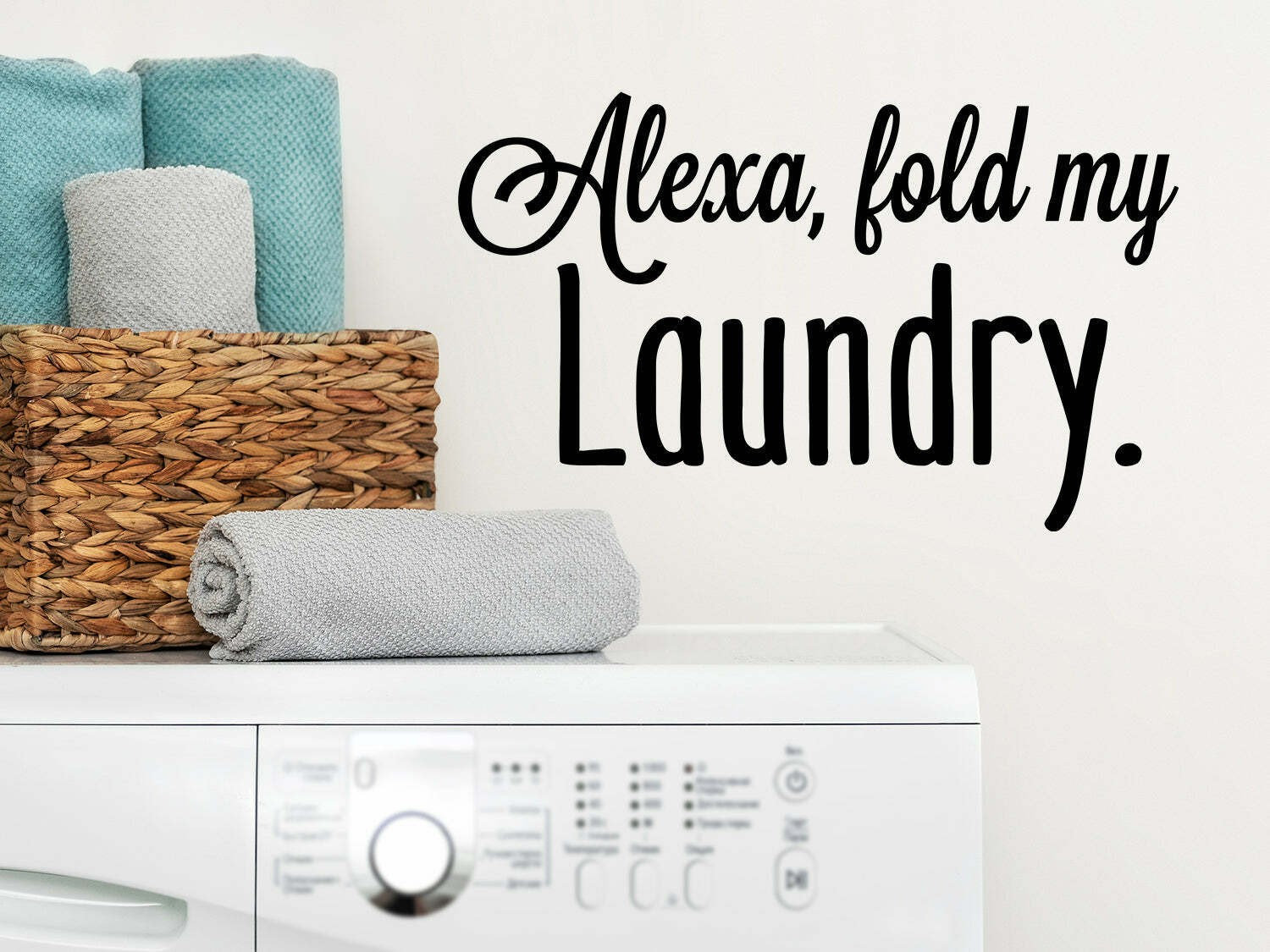 Alexa Fold My Laundry Vinyl Decal Stickers for Laundry Room- Size 15" W ...