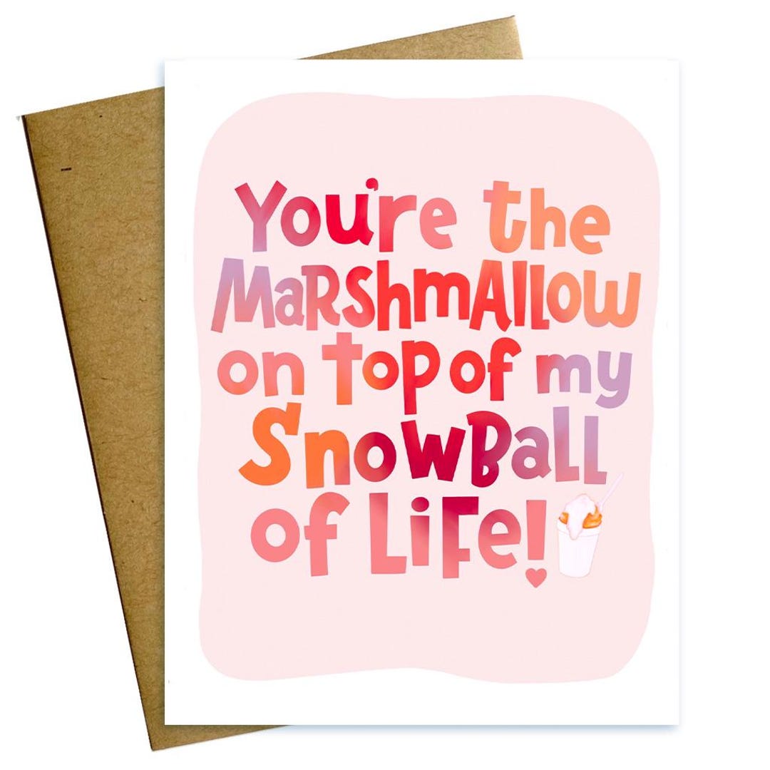 You're the Marshmallow on Top of My Snowball of Life Valentine Love ...
