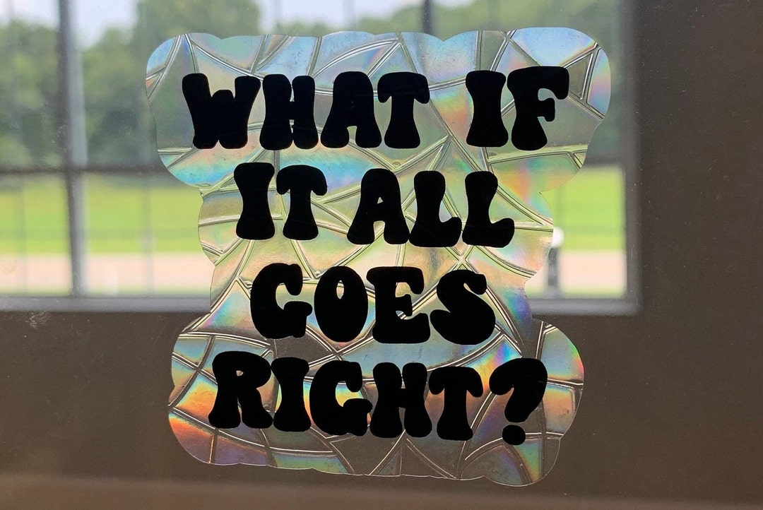 What If It All Goes Right? Sun Catcher, Sticker Window Cling, Prismatic ...