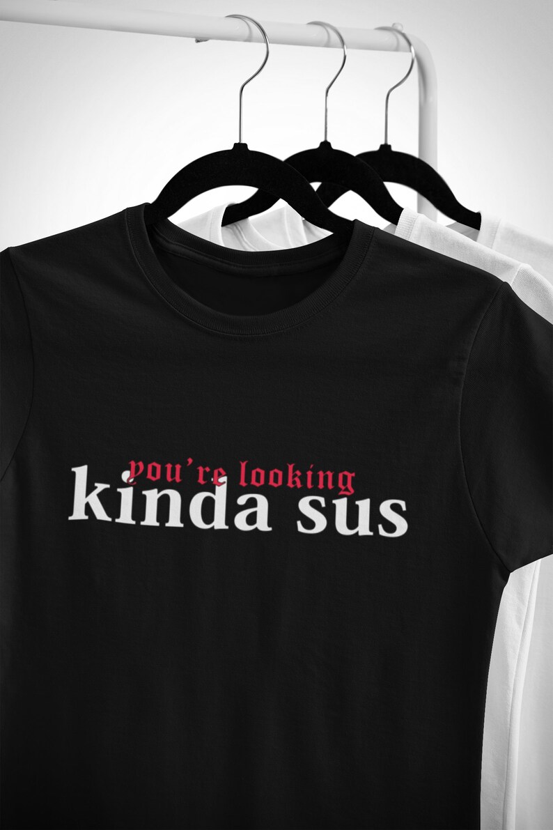 Kinda Sus Shirt You're Looking Kinda Sus T-shirt Meme - Etsy UK Kinda Sus Shirt You're Looking Kinda Sus T-shirt Meme - Etsy UK