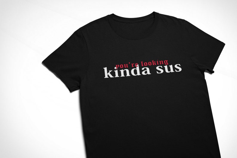 Kinda Sus Shirt You're Looking Kinda Sus T-shirt Meme - Etsy Kinda Sus Shirt You're Looking Kinda Sus T-shirt Meme - Etsy