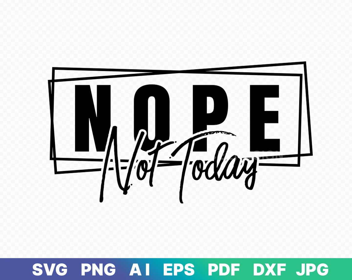 Nope Not Today SVG,PNG,PDF Nope Not Today, Wine Glass, Tee Shirt ...