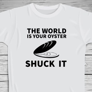 The World is Your Oyster Shuck It SVG PNG Digital Download (no Physical ...