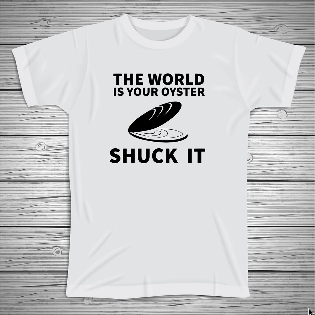 The World is Your Oyster Shuck It SVG PNG Digital Download (no Physical ...
