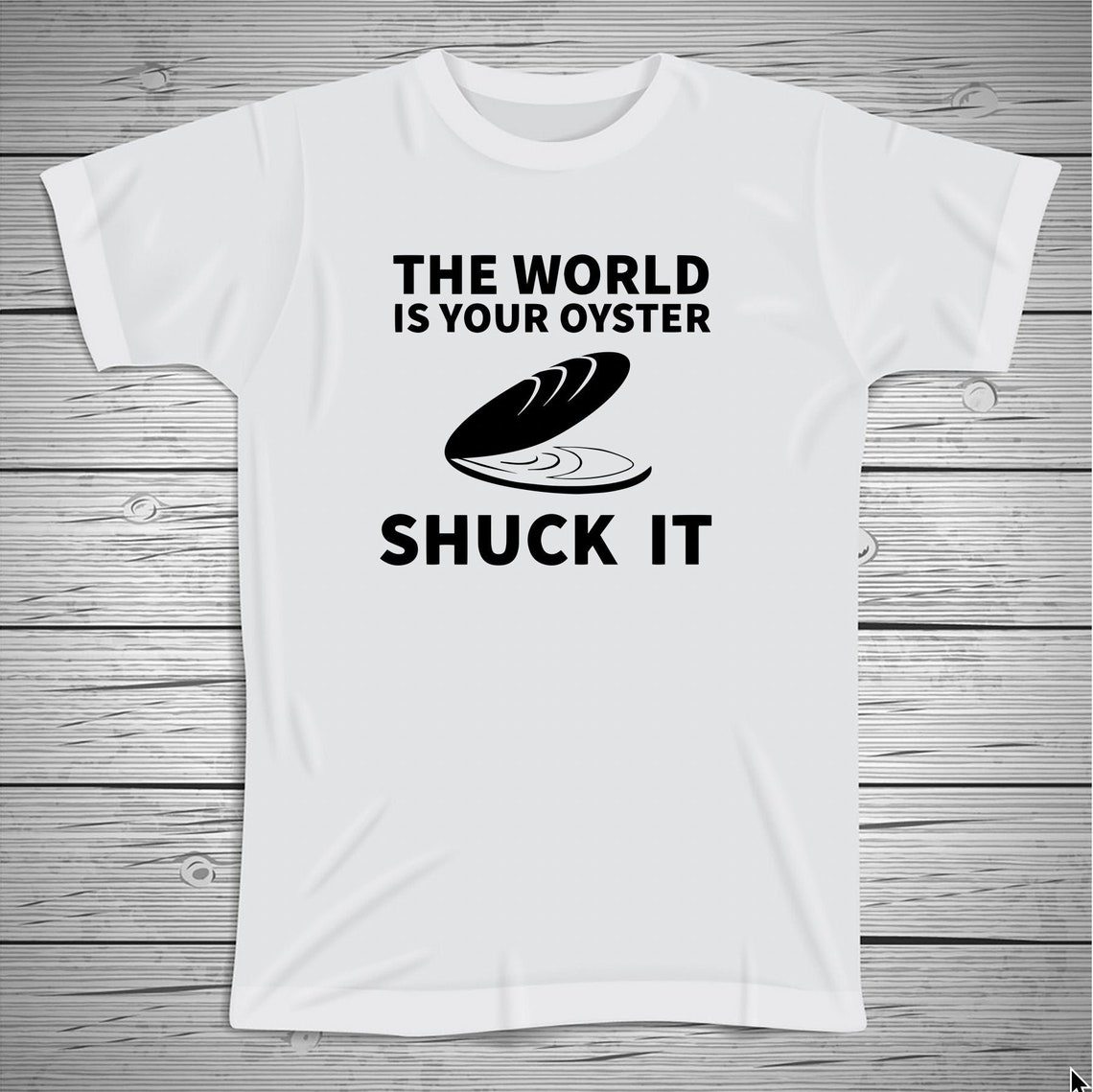 The World is Your Oyster Shuck It SVG PNG Digital Download no - Etsy
