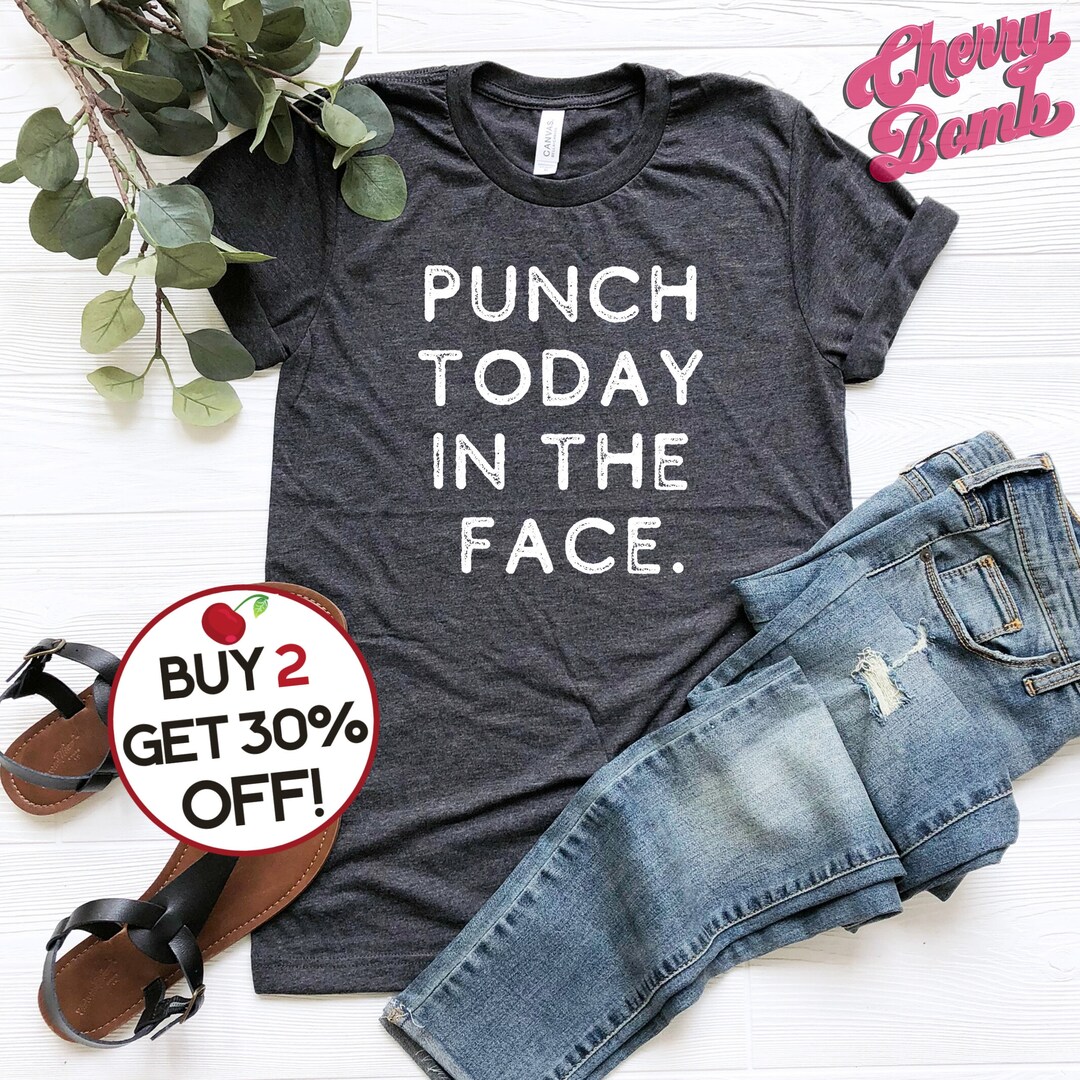 Dark Humor T-shirt, Punch Today in the Face Tee, Twisted Humor ...