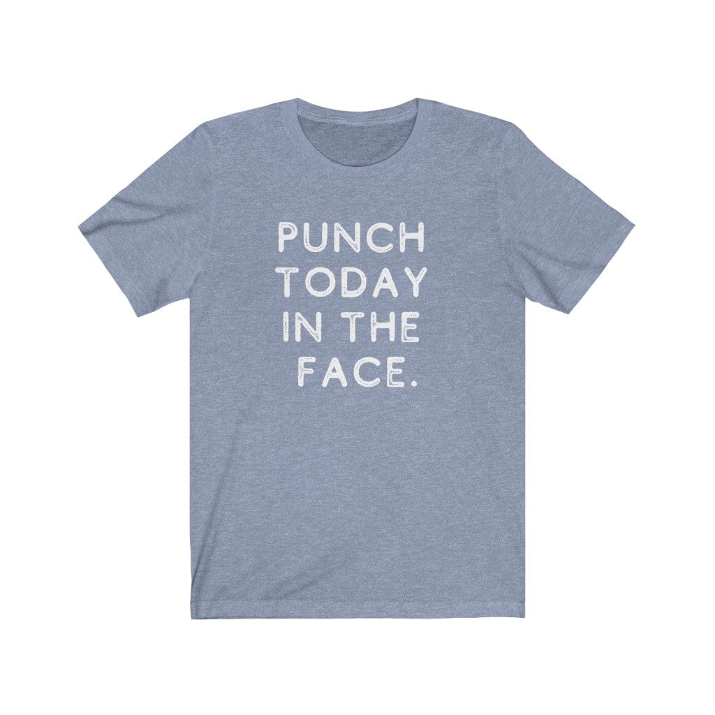 Dark Humor T-shirt, Punch Today in the Face Tee, Twisted Humor ...