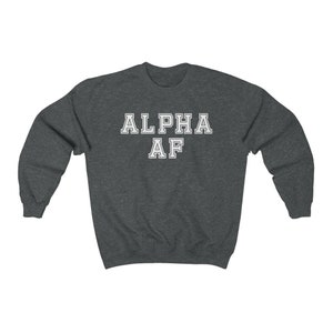 Funny and Cool Sweatshirt - Alpha AF Sweater - Best Gift for the Alpha ...
