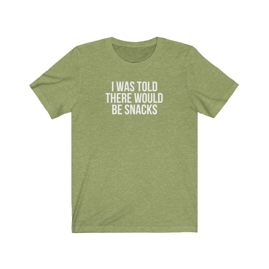 Funny Snacks Quote Tee - I Was Told There Would Be Snacks - Snack Foods ...