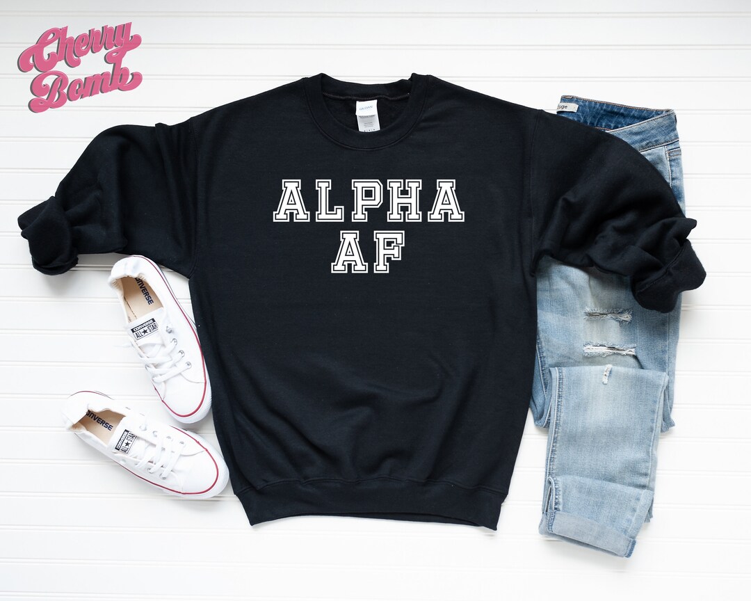 Funny and Cool Sweatshirt - Alpha AF Sweater - Best Gift for the Alpha ...