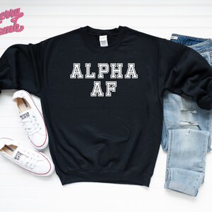 Funny and Cool Sweatshirt - Alpha AF Sweater - Best Gift for the Alpha ...