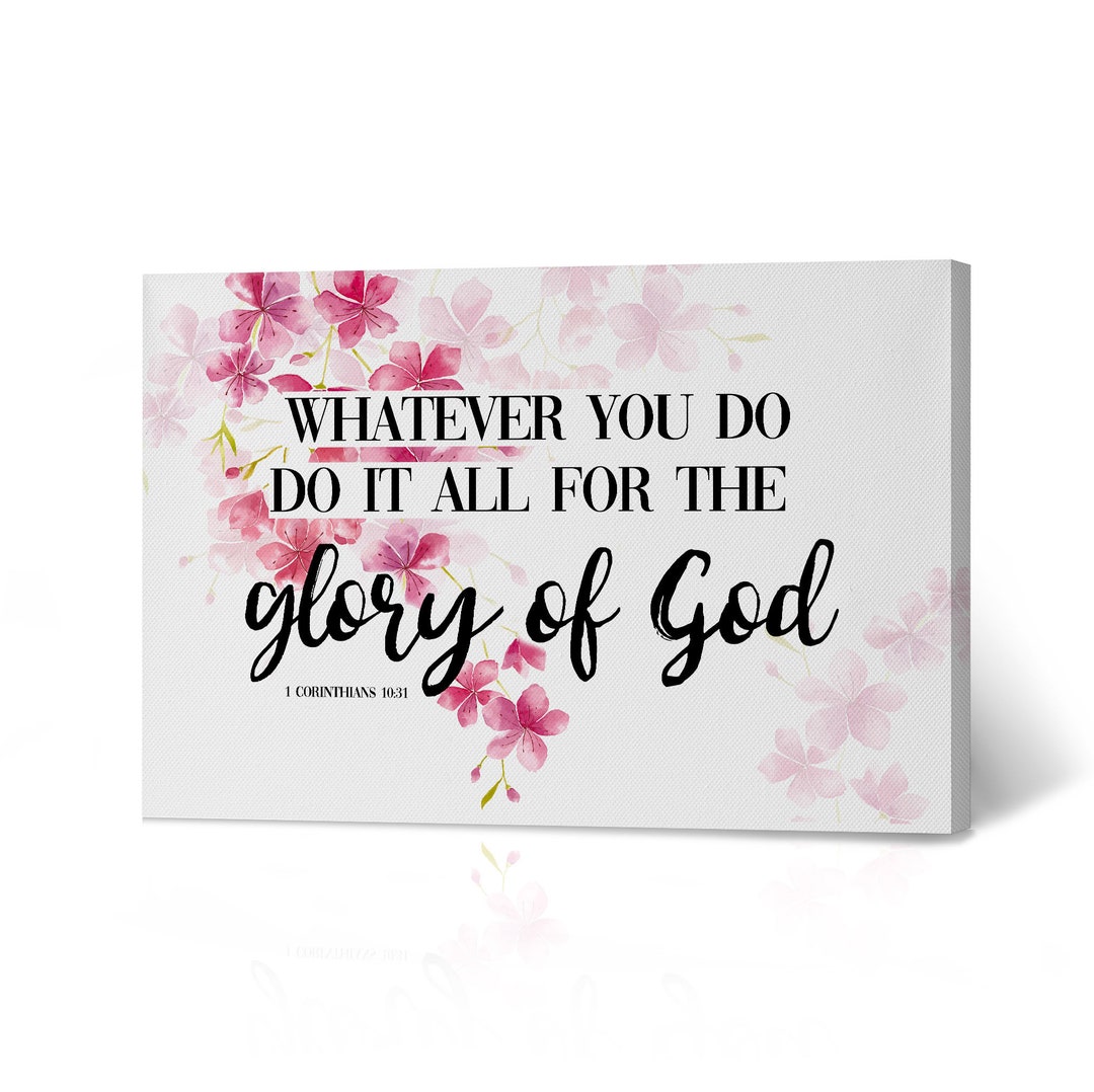 Whatever You Do Do It All for the Glory of God 1 Corinthians 10:31 ...