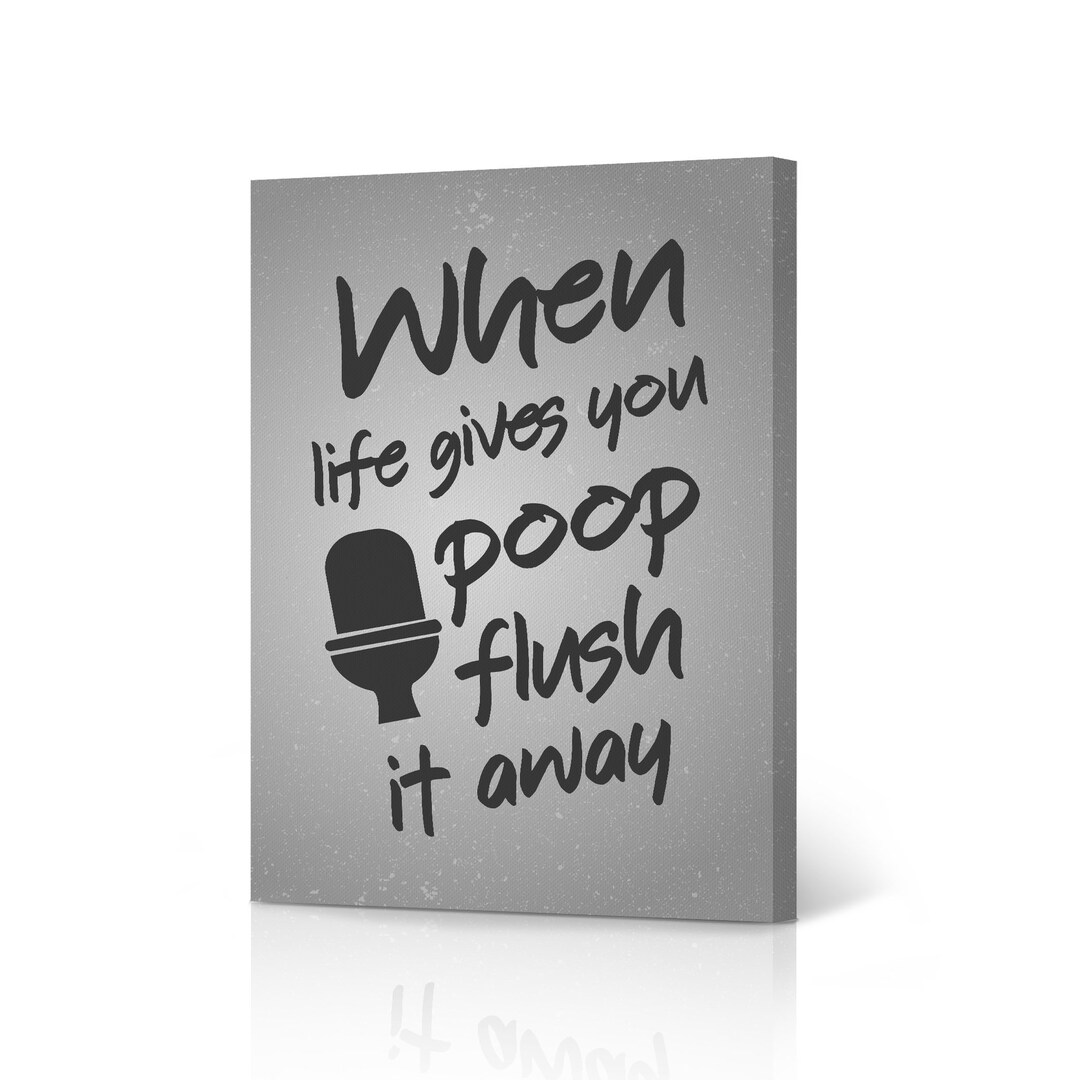 When Life Gives You Poop, Flush It Away Funny Quote Saying Canvas Print ...