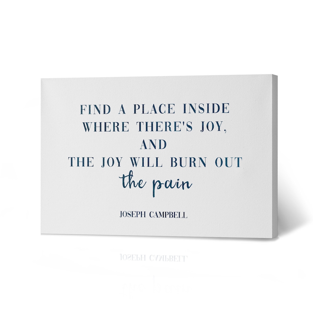 Find a Place Inside Where There's Joy the Joy Will Burn Out the Pain ...