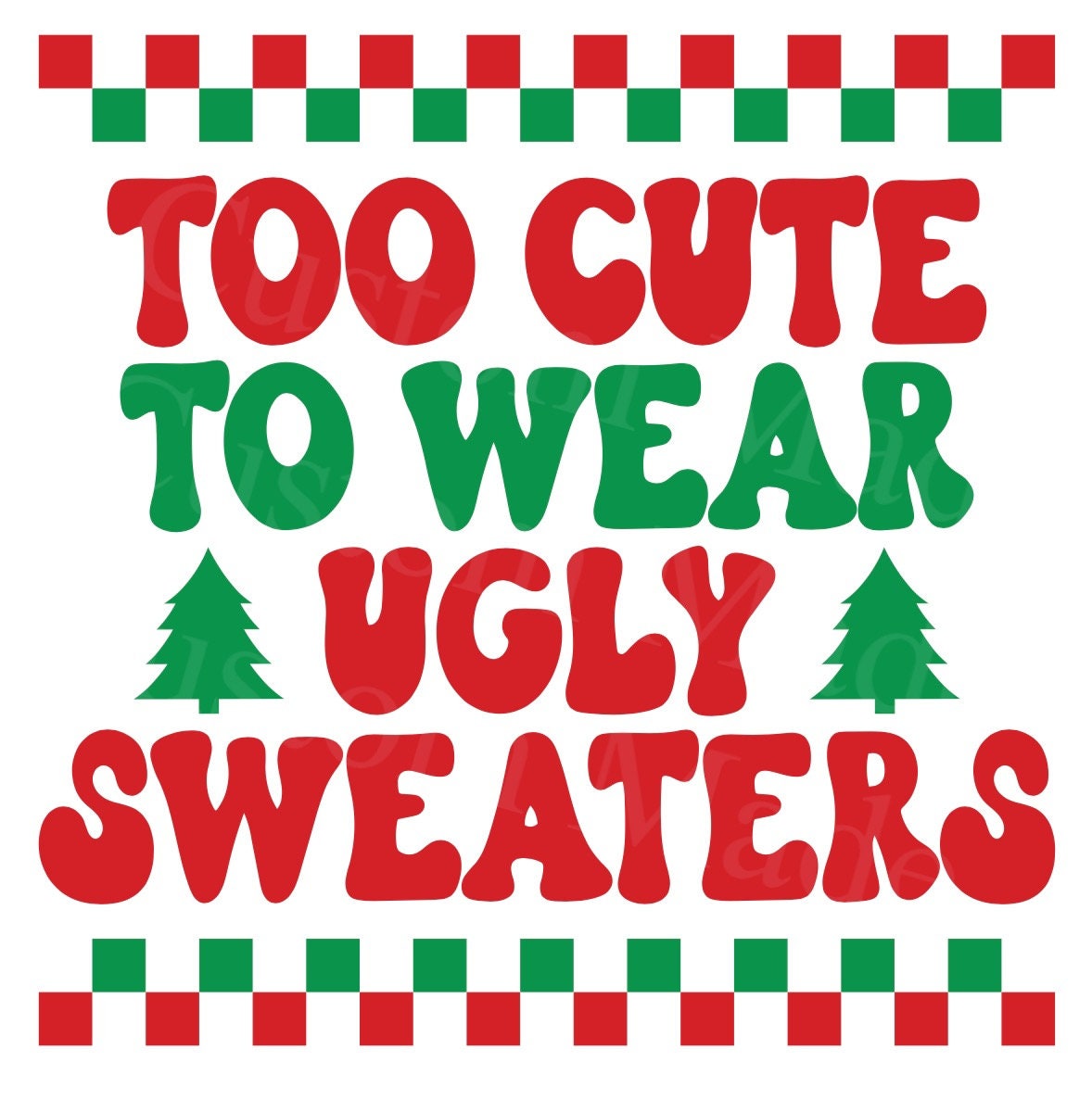 Too Cute to Wear Ugly Sweaters-digital Download-digital File - Etsy