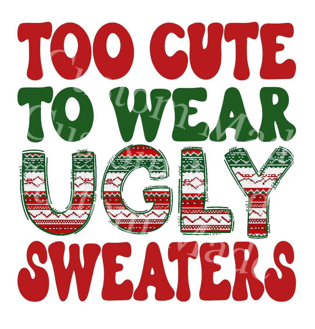 To Cute to Wear Ugly Sweaters-digital Download-digital File - Etsy