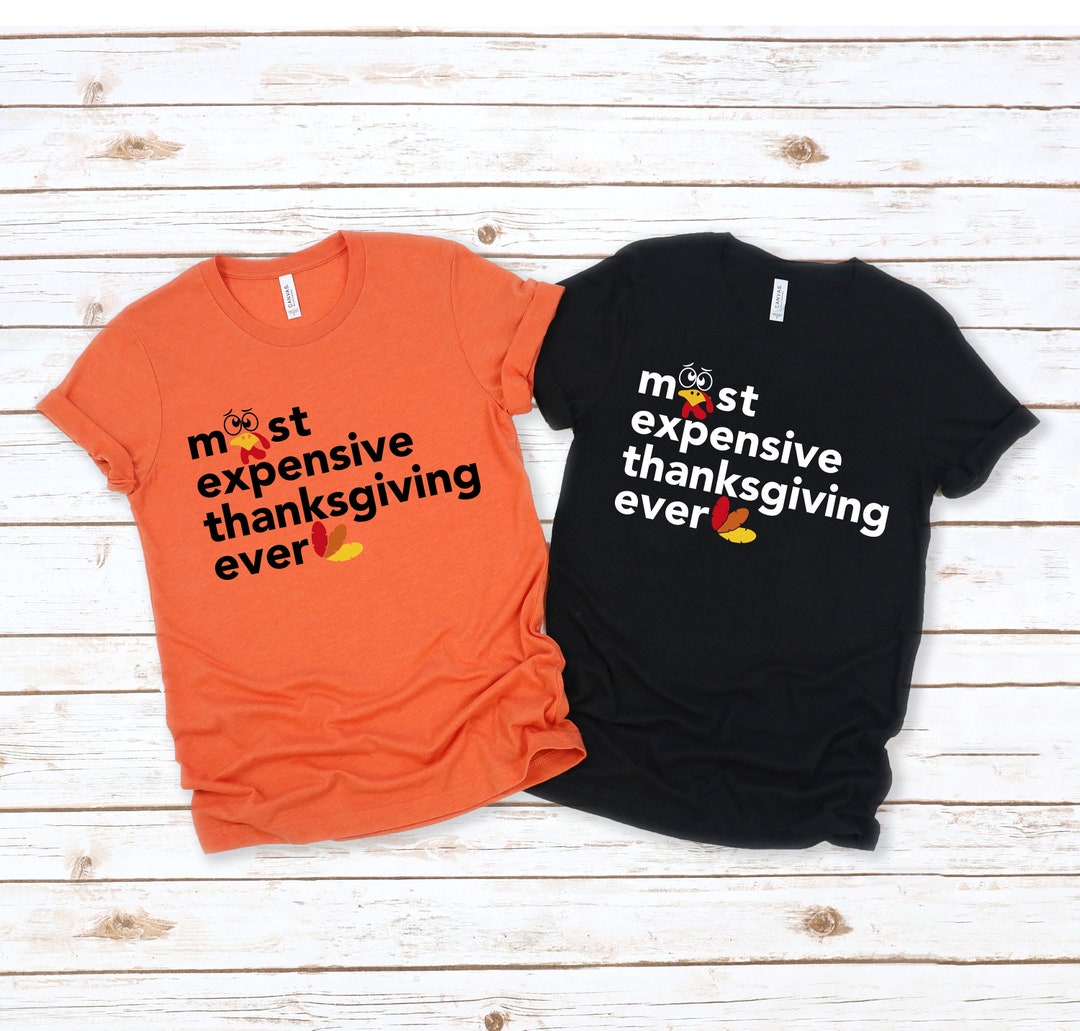Most Expensive Thanksgiving Ever Shirt, Turkey Family Tee - Etsy