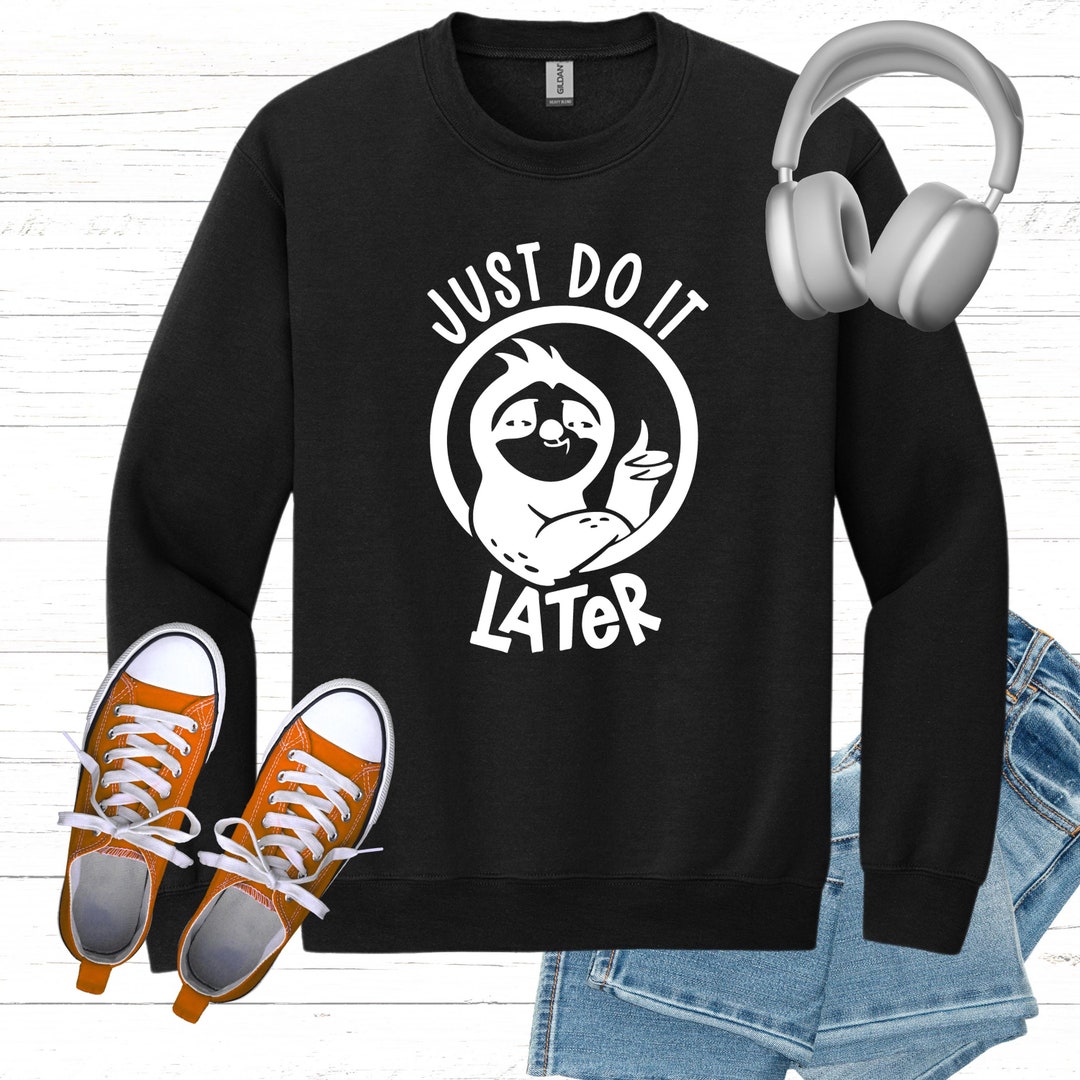 Funny Sloth Motto: Just Do It Later Shirt , Cute & Lazy Sloth Graphic ...