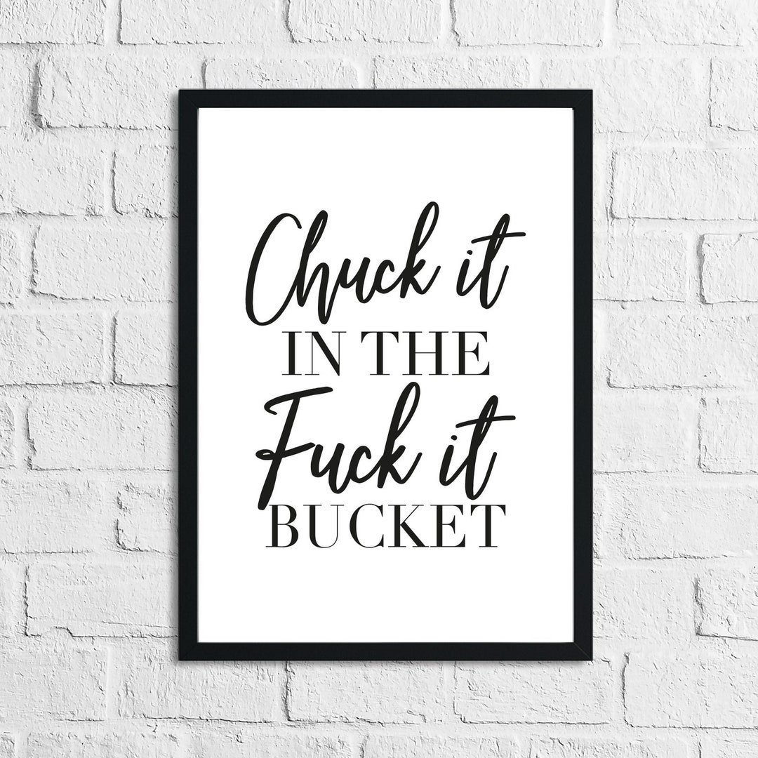 Chuck It in the F#ck It Bucket Simple Wall Humorous Home Decor Print - Etsy