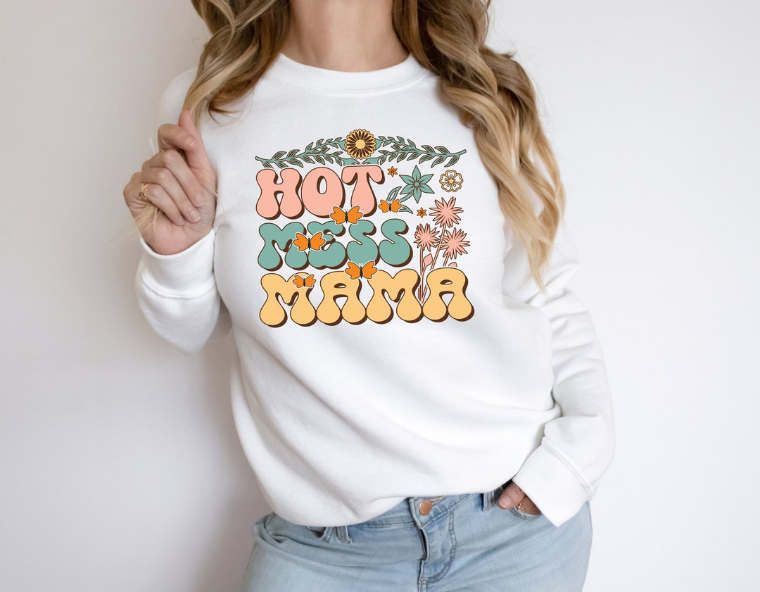 Hot Mess Mama Sweatshirt, on the Go, Funny Shirts, Sweatshirt Lovers, Hot Mess Mama, Running ...