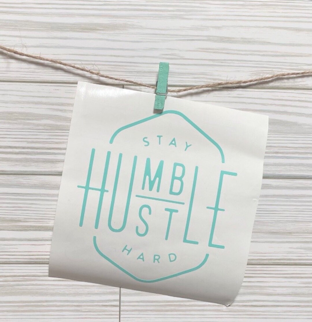Stay Humble Hustle Hard Vinyl Decal Sticker for Tumbler, Mugs, Vehicle ...