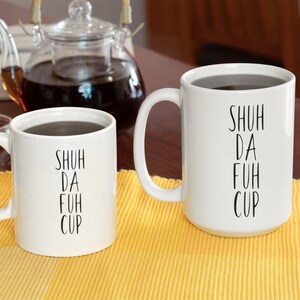 Funny gifts shuh da fuh cup Friends gift custom coffee mug | Etsy