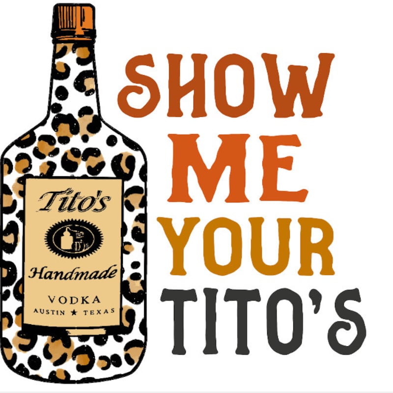 Show Me Your Titos Svg - Etsy