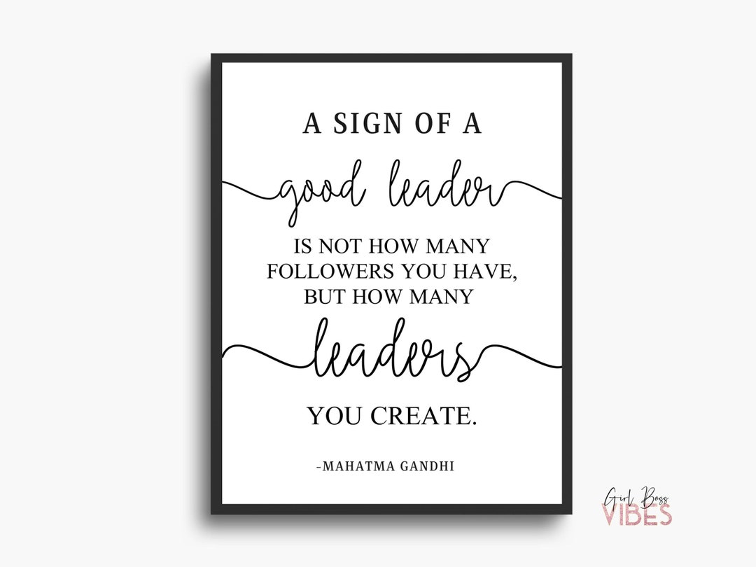 A Sign of a Good Leader Printable Leader Quotes, Mahatma Gandhi ...