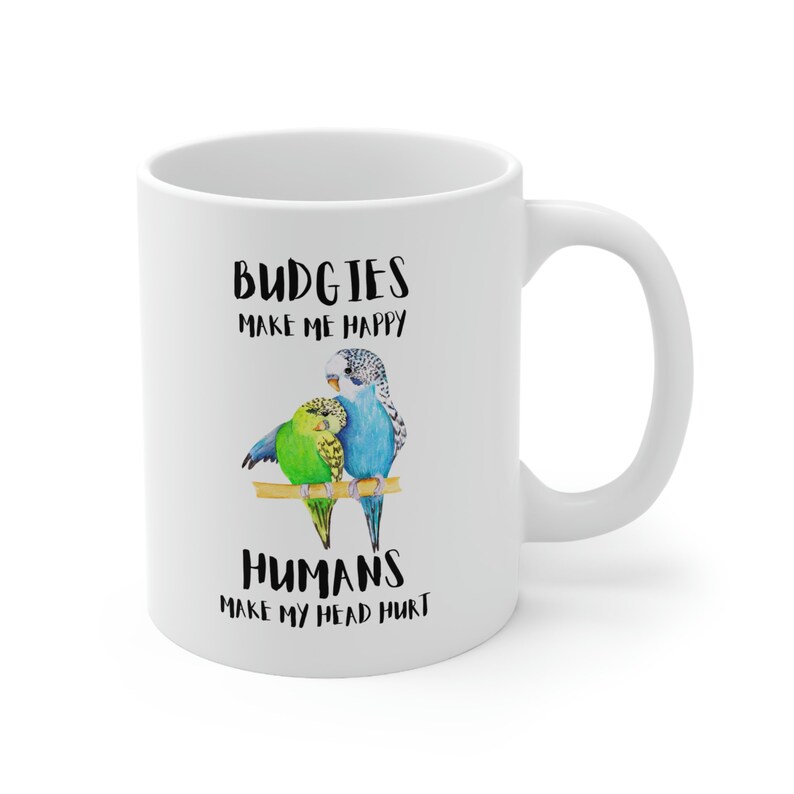 Budgie Mug, Cute Budgie Mug, Budgies Make Me Happy, Gift for Budgie ...