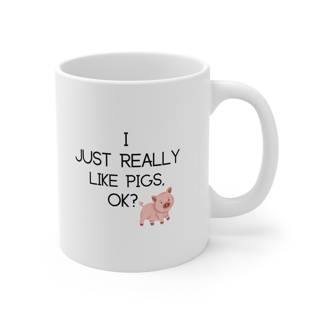 I Just Really Like Pigs Ok, Pig Coffee Mug, Pig Mug, Funny Pig Mug, Pig ...