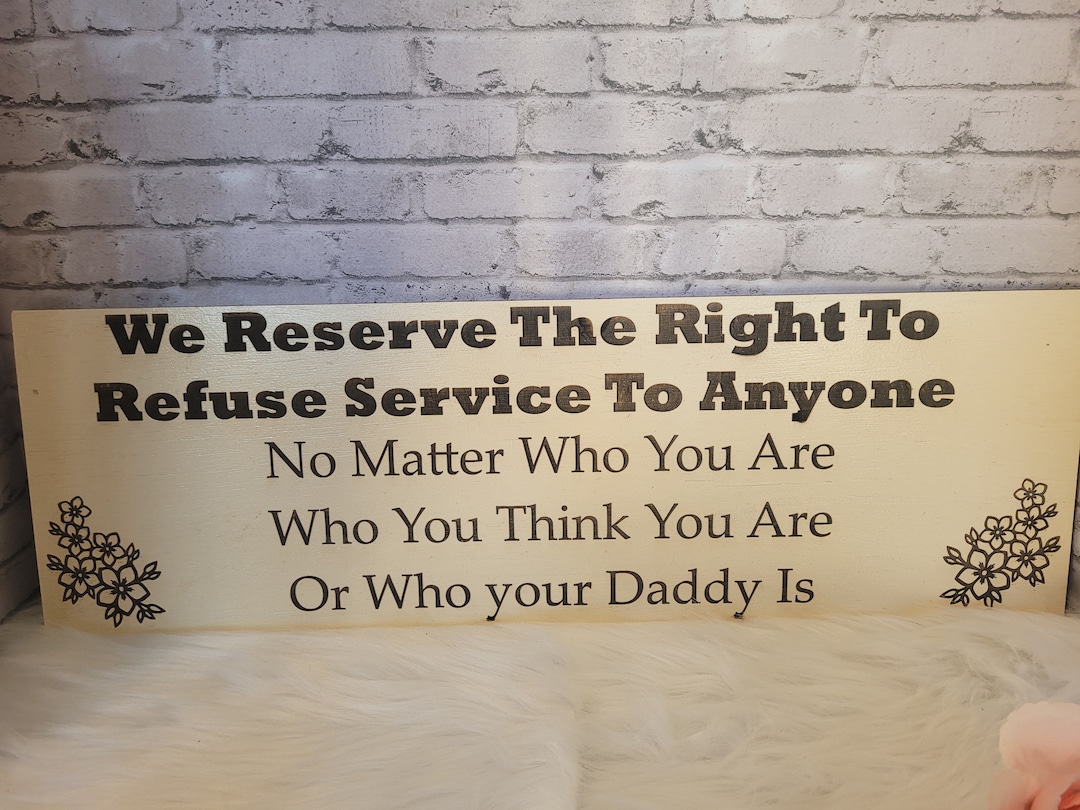 We Reserve the Right to Refuse Service Sign - Etsy