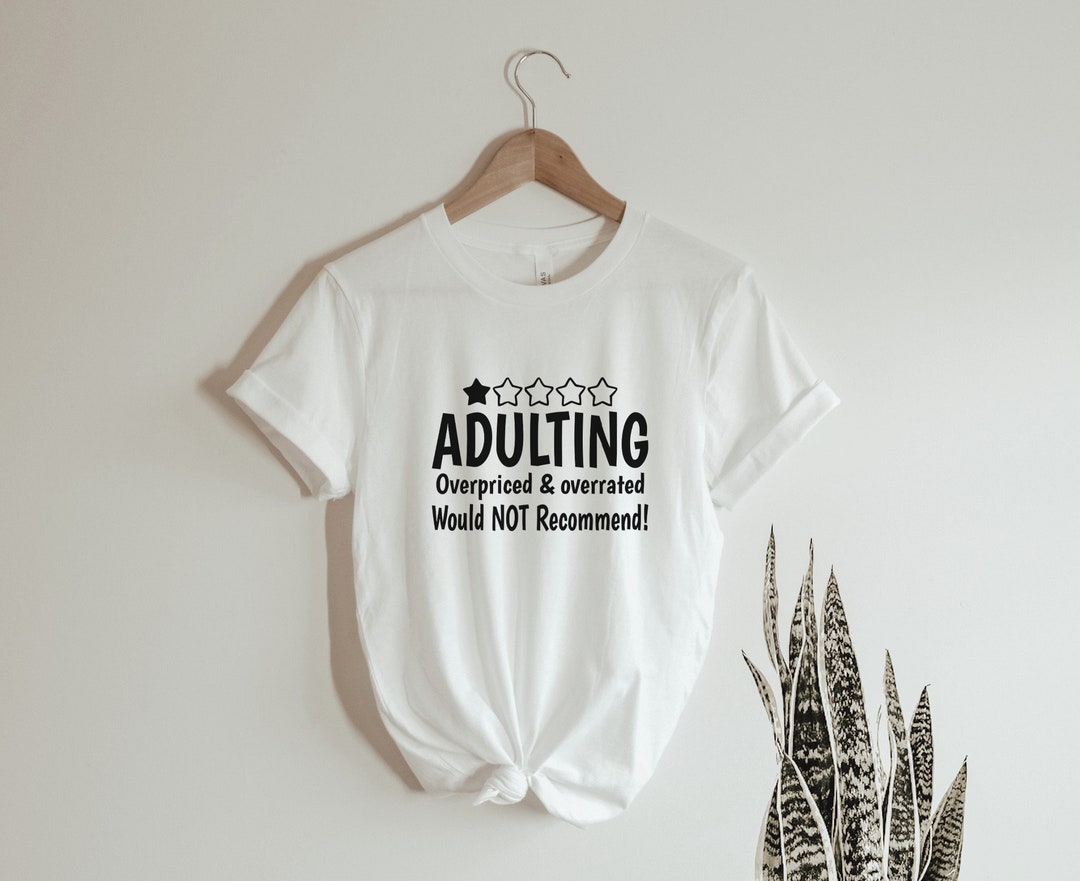 Adulting One Star Overpriced and Overrated Would Not Recommend Shirt ...