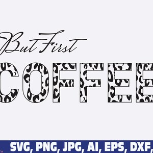 But First Coffee Svg Png, Coffee Svg Png, Leopard Coffee Svg Png ...